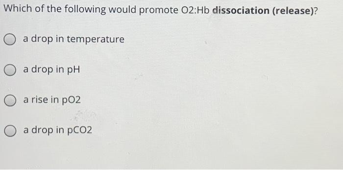 Solved Which Of The Following Would Promote O2 Hb