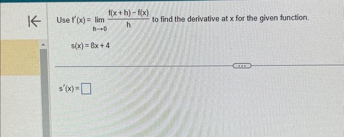 Solved K Use f'(x) = lim h→0 f(x+h)-f(x) h s(x) = 8x +4 | Chegg.com