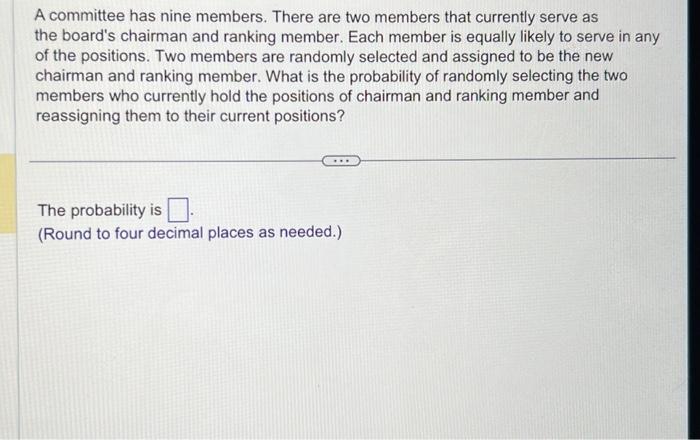 Solved A committee has nine members. There are two members | Chegg.com
