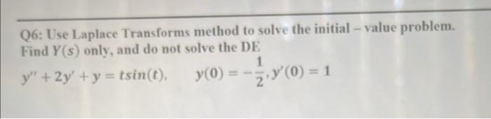 Solved Q6: Use Laplace Transforms method to solve the | Chegg.com