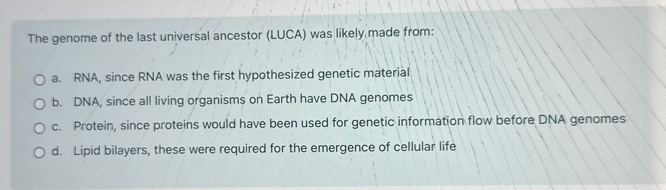 Solved The genome of the last universal ancestor (LUCA) ﻿was | Chegg.com
