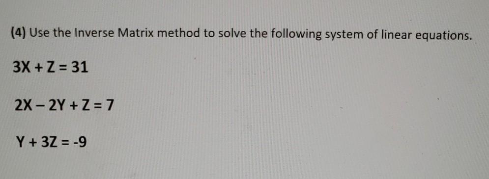 Solved (4) Use the Inverse Matrix method to solve the | Chegg.com