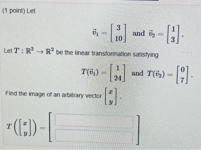 Solved (1 point) Let v1=[310] and v2=[13] Let T:R2→R2 be the | Chegg.com