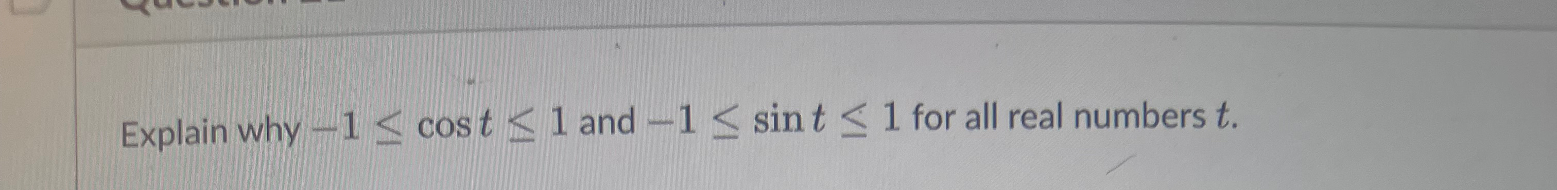 Solved Explain why -1≤cost≤1 ﻿and -1≤sint≤1 ﻿for all real | Chegg.com