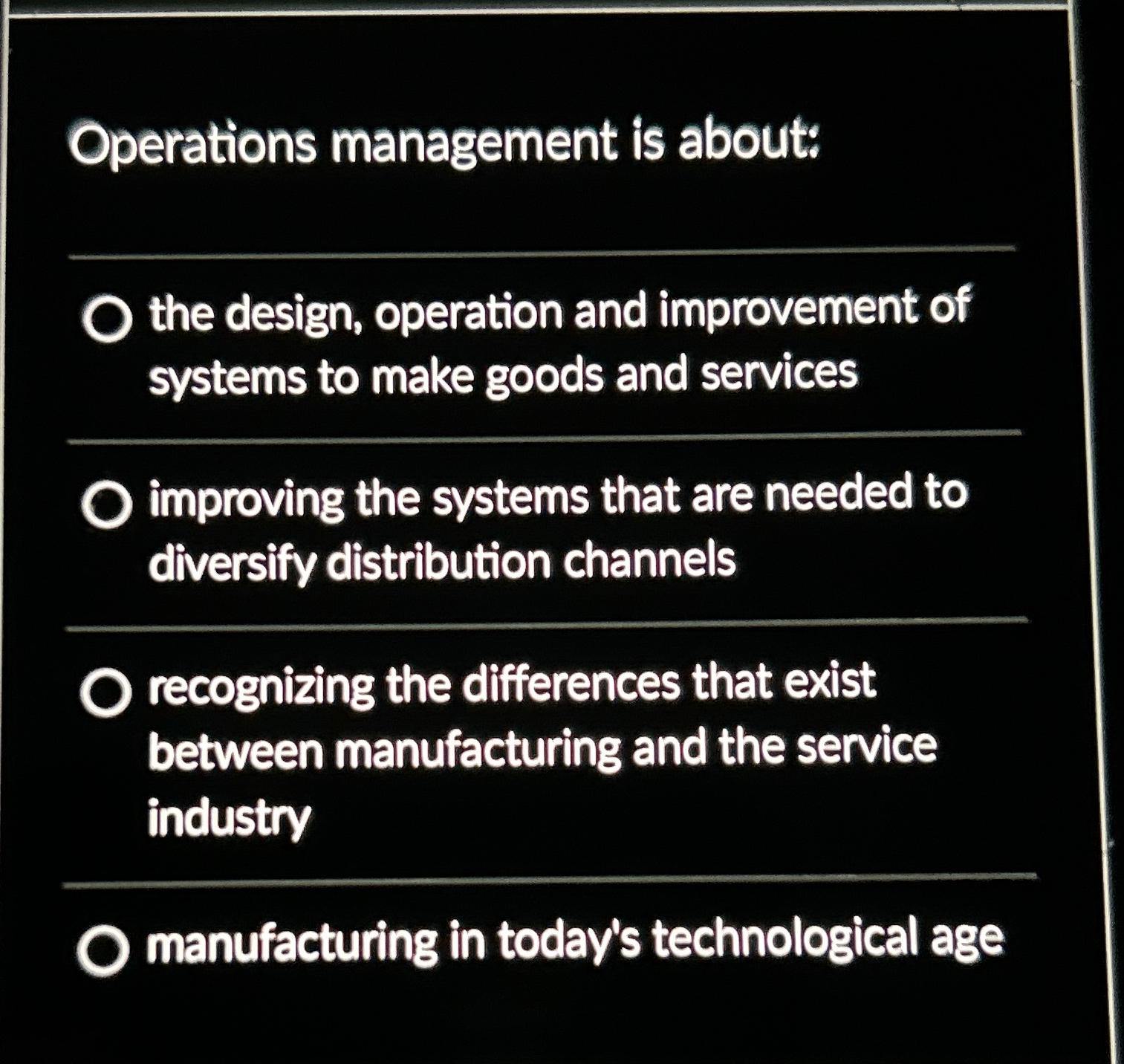 Solved Operations management is about:the design, operation | Chegg.com