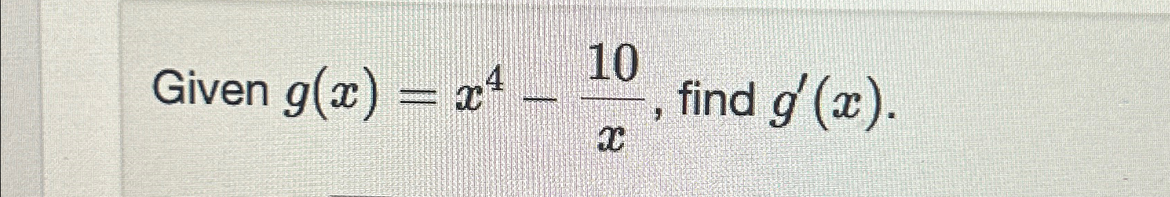 Solved Given g(x)=x4-10x, ﻿find g'(x) | Chegg.com