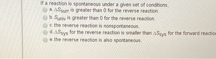 Solved If a reaction is spontaneous under a given set of | Chegg.com