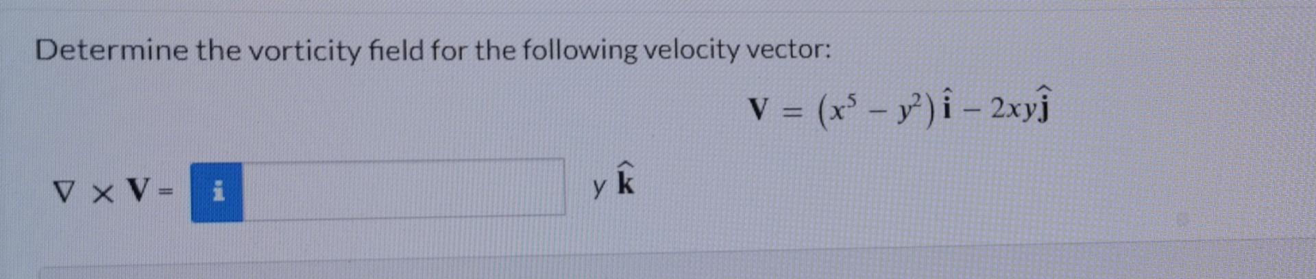 Solved Determine the vorticity field for the following | Chegg.com