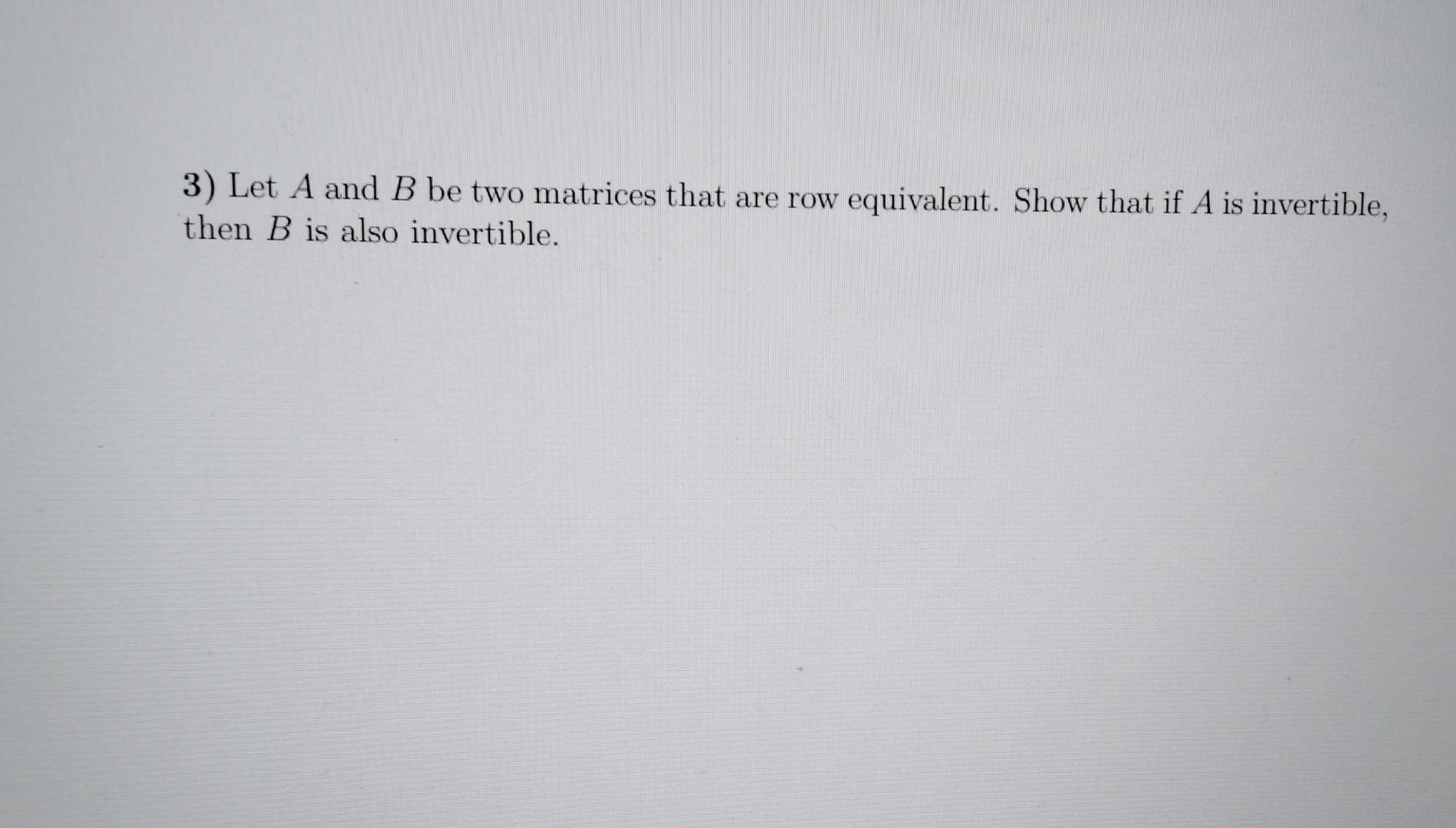 Solved 3) Let A and B be two matrices that are row | Chegg.com