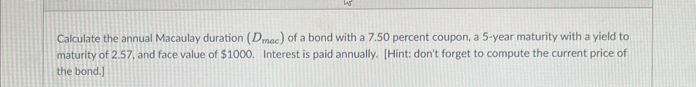 Solved Calculate the annual Macaulay duration (Dmac ) ﻿of a | Chegg.com