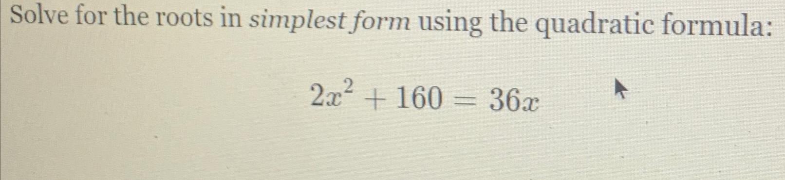 Solved Solve For The Roots In Simplest Form Using The