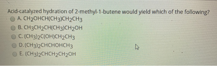 Solved Acid-catalyzed hydration of 2-methyl-1-butene would | Chegg.com