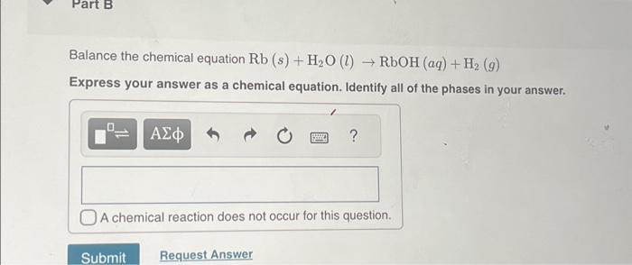 Solved Part B Balance the chemical equation Rb (s) + H₂O (1) | Chegg.com