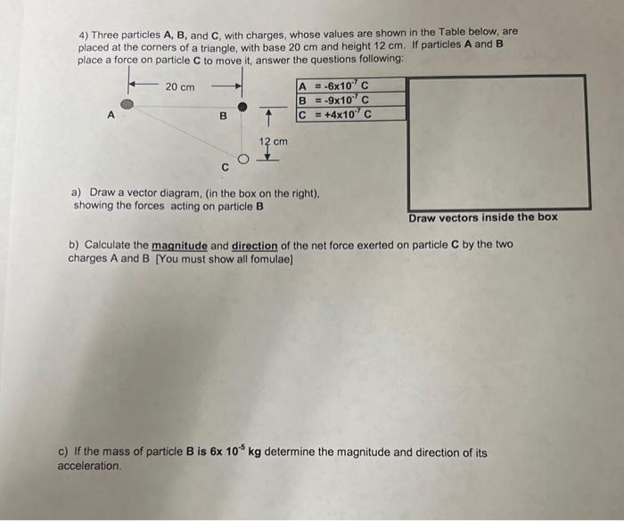 Solved 4) Three particles A, B, and C, with charges, whose | Chegg.com