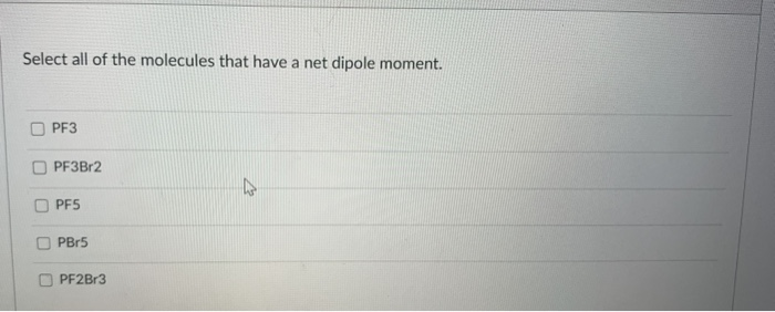 Solved Select all of the molecules that have a net dipole | Chegg.com