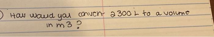Solved Has waud yal conven 2300 L to a volume in m3 ? | Chegg.com