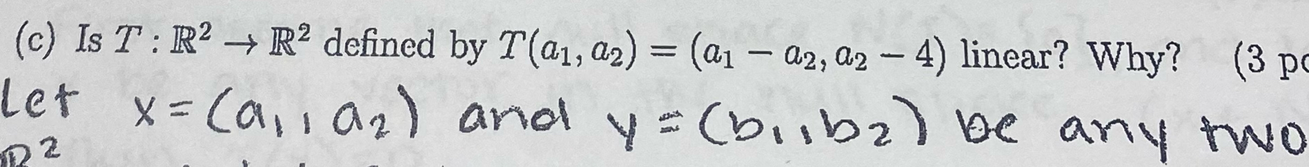 Solved (c) ﻿Is T:R2→R2 ﻿defined by T(a1,a2)=(a1-a2,a2-4) | Chegg.com