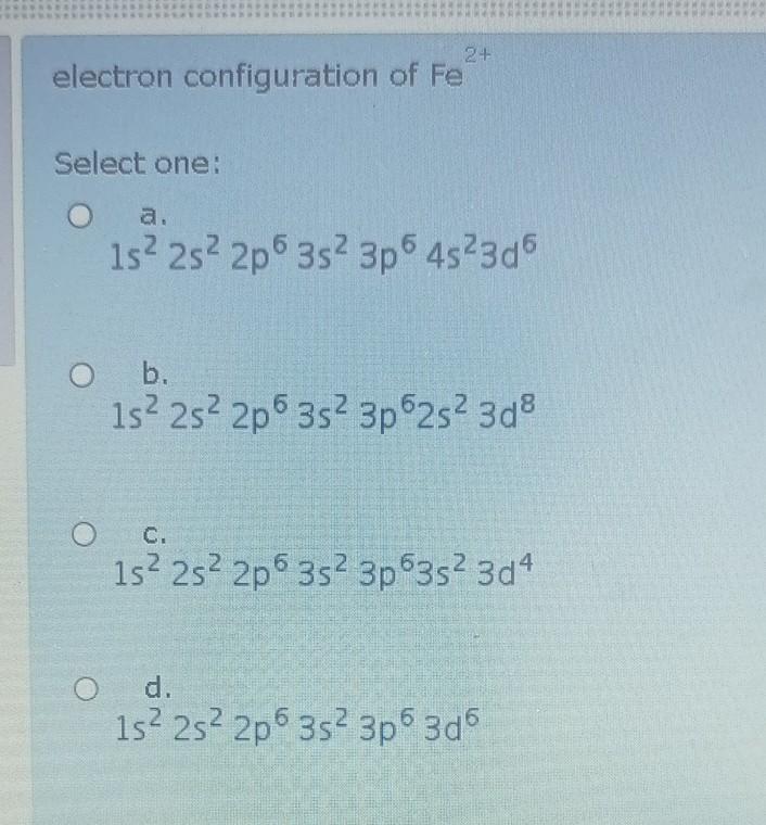 Solved 24 electron configuration of Fe Select one: 152 252 | Chegg.com