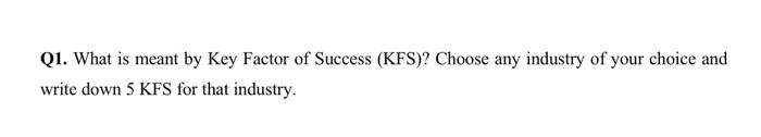 Solved Q1. What is meant by Key Factor of Success (KFS)? | Chegg.com