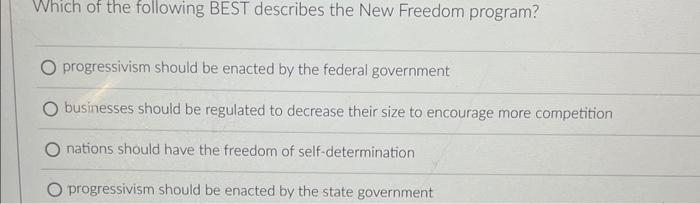 Which of the following BEST describes the New Freedom | Chegg.com