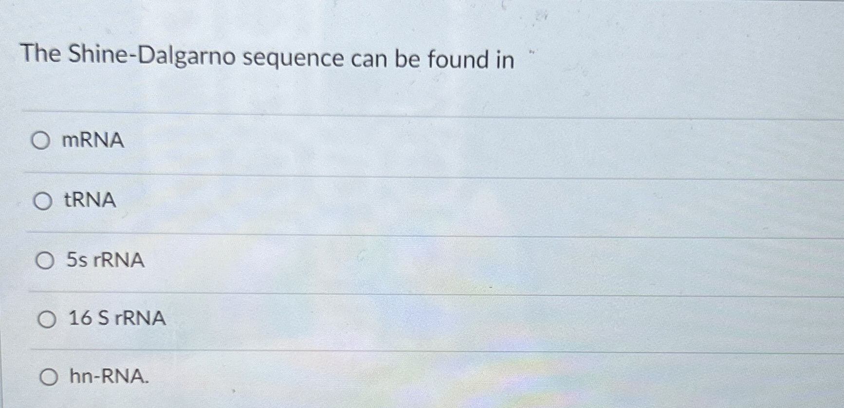 Solved The Shine-Dalgarno sequence can be found inmRNAtRNA5s | Chegg.com