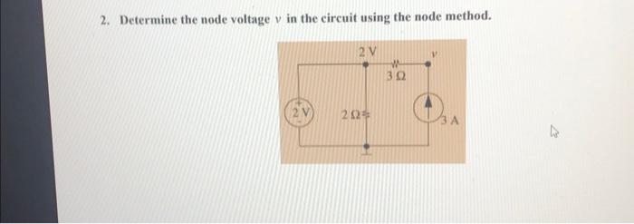Solved 2. Determine the node voltage v in the circuit using | Chegg.com