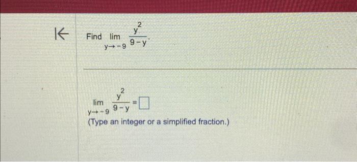 Solved Find limy→−99−yy2 limy→−99−yy2= (Type an integer or a | Chegg.com
