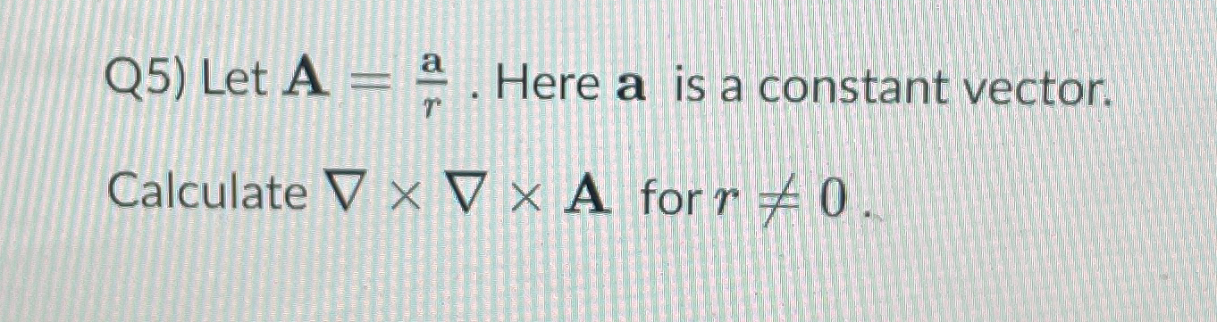 Solved Q5) ﻿Let A=ar. ﻿Here a ﻿is a constant | Chegg.com