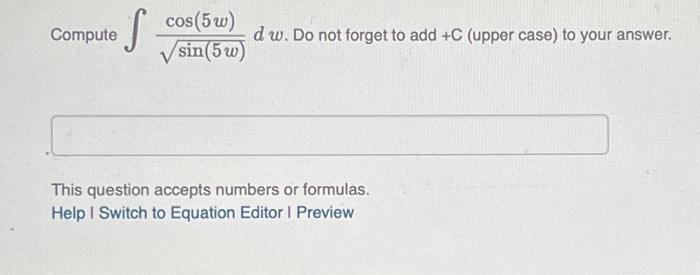 Solved Compute ∫sin(5w)cos(5w)dw. Do not forget to add +C | Chegg.com