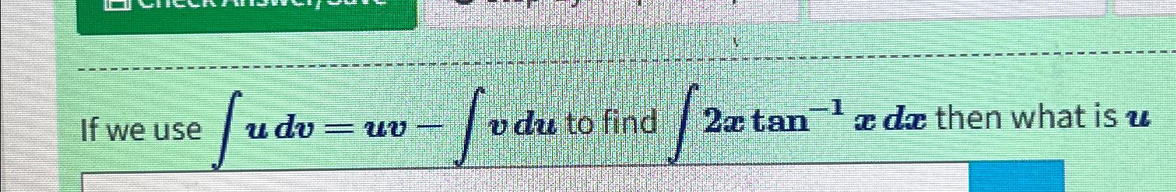 Solved If we use ∫﻿﻿udv=uv-∫﻿﻿vdu to find ∫﻿﻿2xtan-1xdx | Chegg.com
