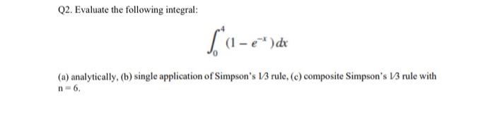 Solved Q2. Evaluate the following integral: ∫04(1−e−x)dx (a) | Chegg.com
