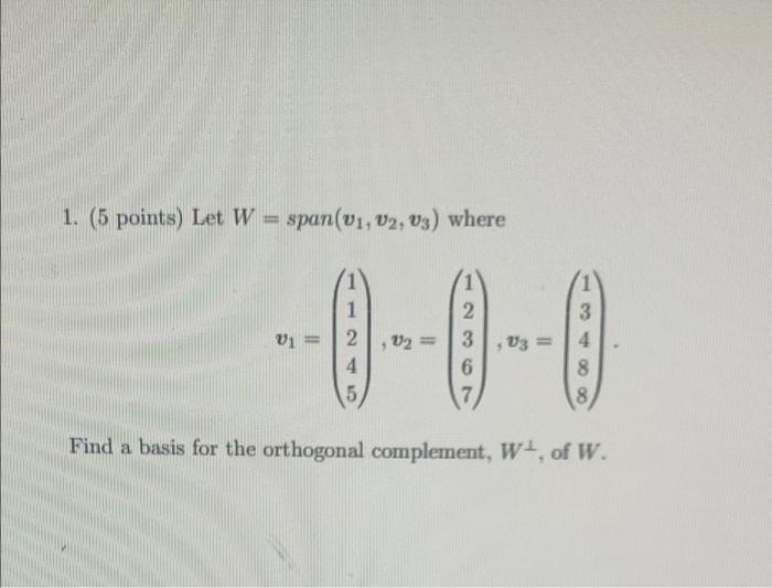 Solved 1. (5 points) Let W = span(V1, V2, V3) where 2 01 1 2 | Chegg.com