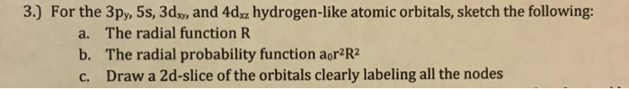 Solved 3.) For the 3py, 5s, 3dxy, and 4dxz hydrogen-like | Chegg.com