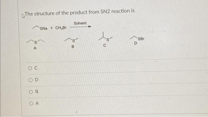 Solved The structure of the product from SN2 reaction is A O | Chegg.com