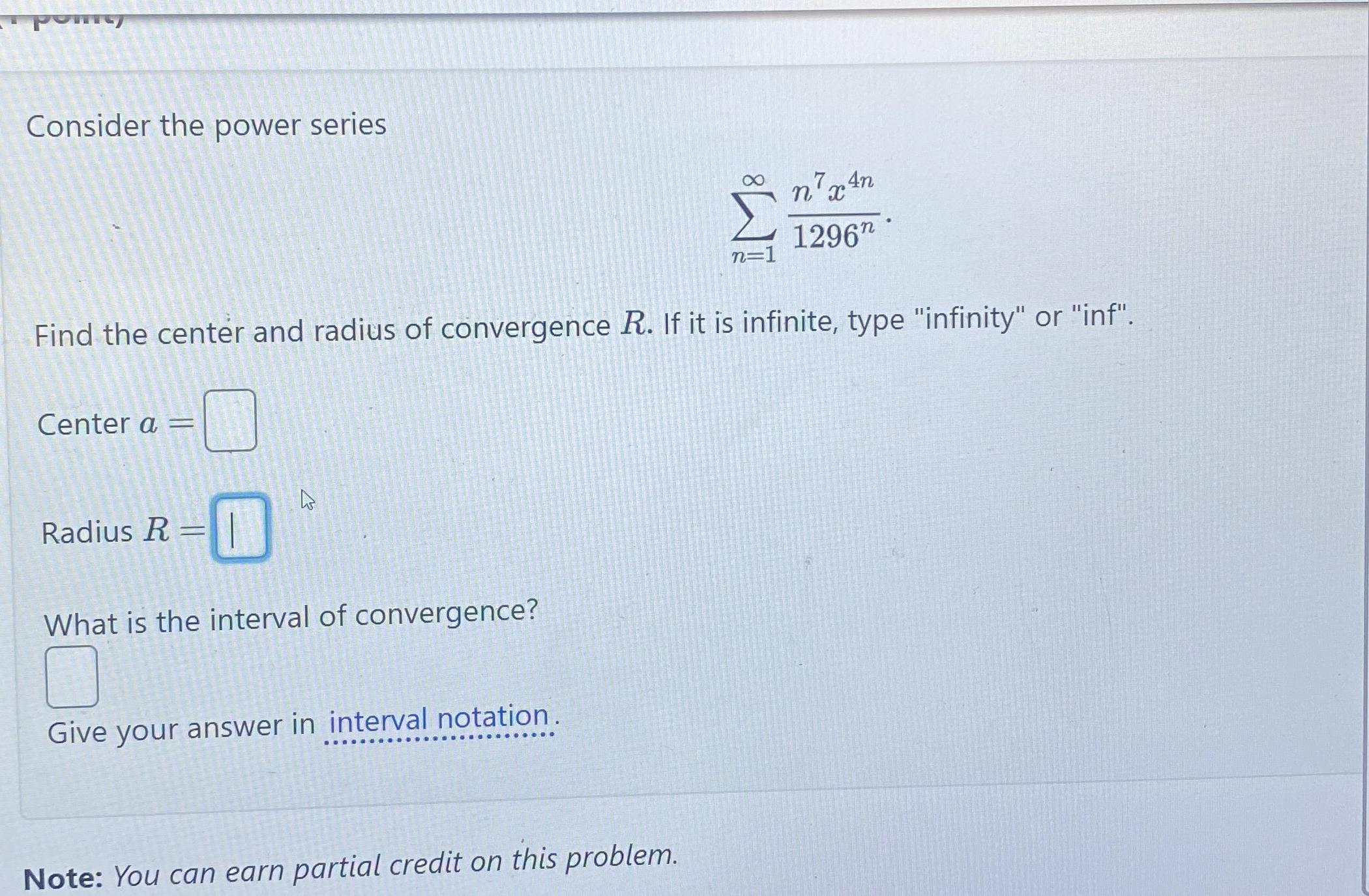 Solved Consider the power series∑n=1∞n7x4n1296nFind the | Chegg.com