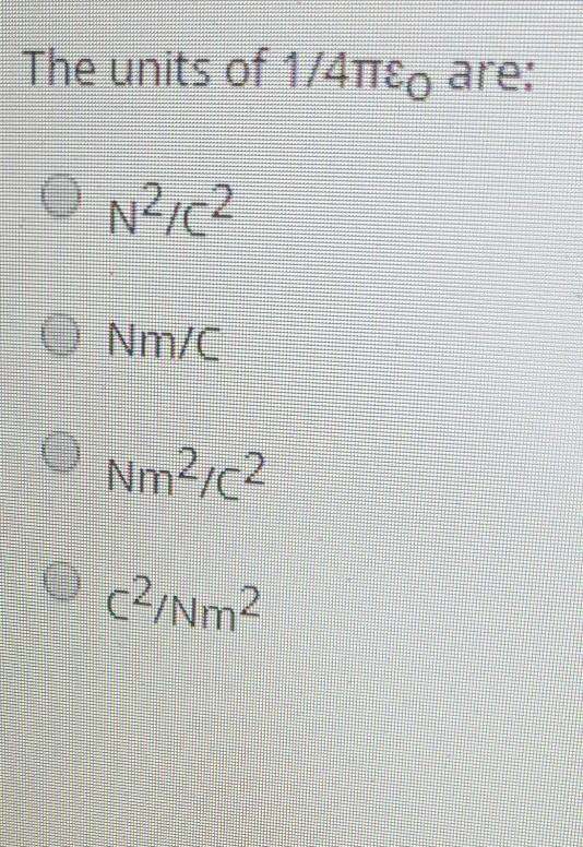 Solved The units of 1/41€, are: N2,c2 Nm/C Nm2/C2 (2/Nm? | Chegg.com