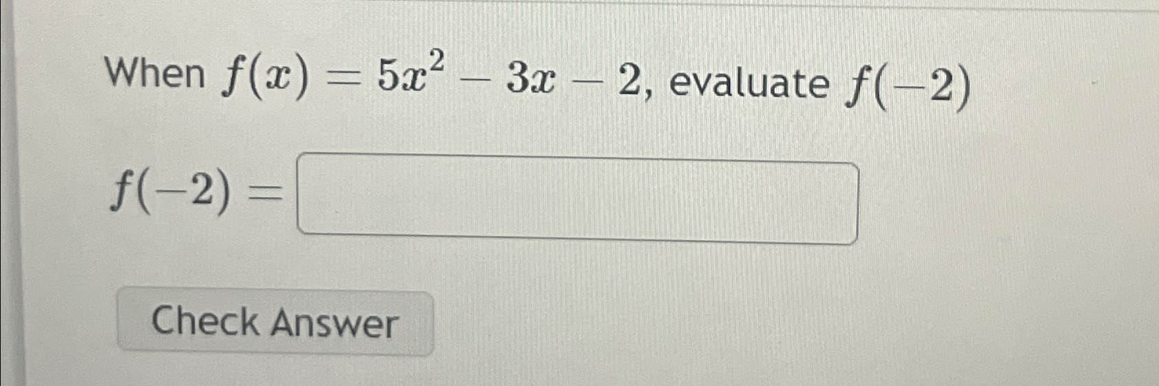 Solved When f(x)=5x2-3x-2, ﻿evaluate f(-2)f(-2)= | Chegg.com