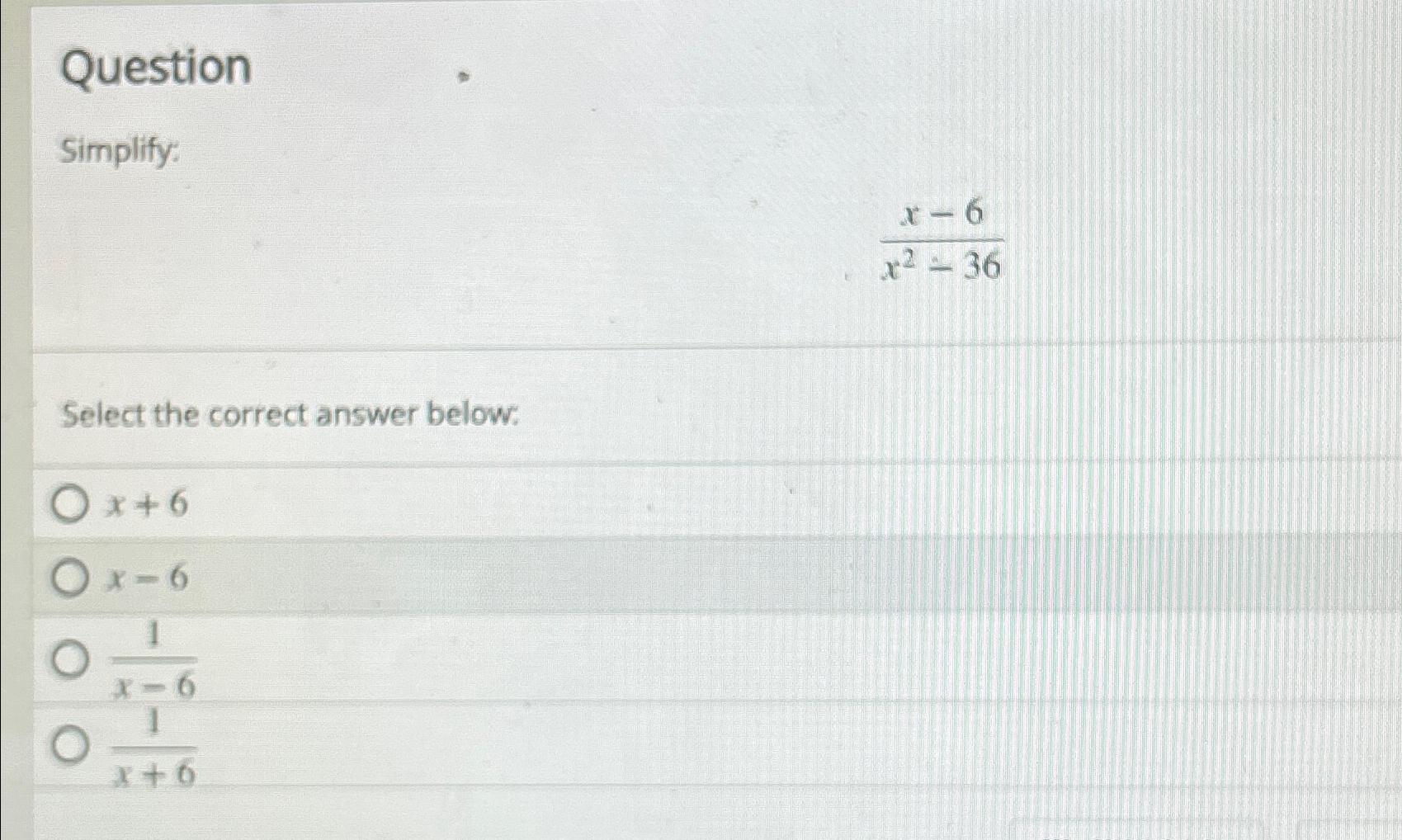 Solved QuestionSimplify:x-6x2-36Select the correct answer | Chegg.com