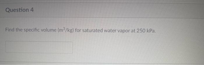 Solved Find the specific volume (m3/kg) for saturated water | Chegg.com