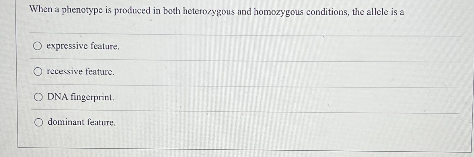 Solved When a phenotype is produced in both heterozygous and | Chegg.com