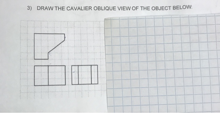 Solved 3) DRAW THE CAVALIER OBLIQUE VIEW OF THE OBJECT | Chegg.com