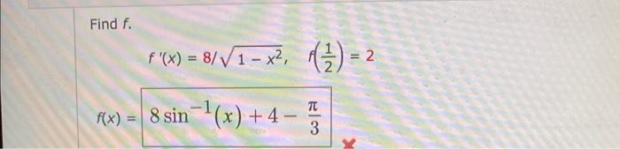 Solved Find f. f′(x)=8/1−x2,f(21)=2 f(x)=8sin−1(x)+4−3π | Chegg.com
