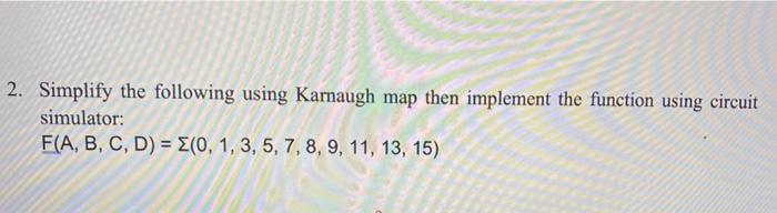 Solved 2. Simplify the following using Karnaugh map then | Chegg.com