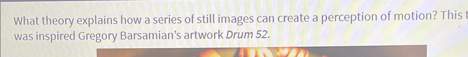 Solved What theory explains how a series of still images can | Chegg.com