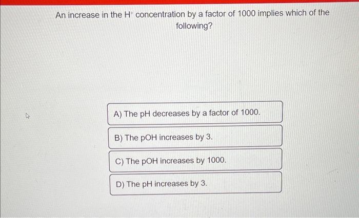 Solved An increase in the H+concentration by a factor of | Chegg.com