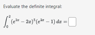 Solved Evaluate the definite integral:∫02(e2x-2x)5(e2x-1)dx= | Chegg.com
