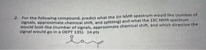 Solved 2. For the following compound, predict what the 1H | Chegg.com