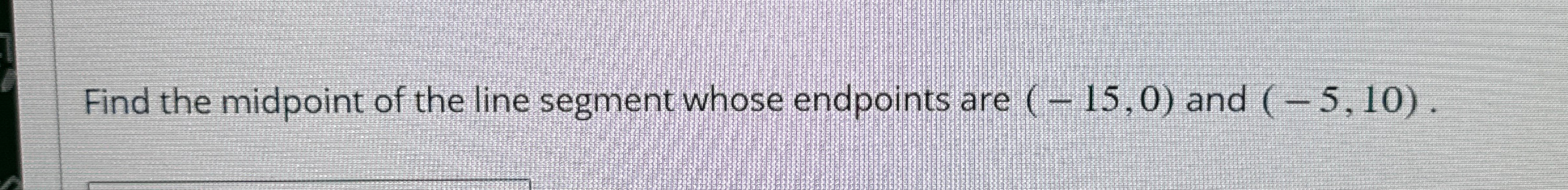 Solved Find the midpoint of the line segment whose endpoints | Chegg.com