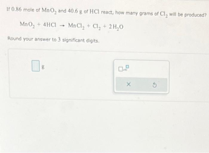 Solved If 0.86 mole of MnO2 and 40.6 g of HCl react, how | Chegg.com