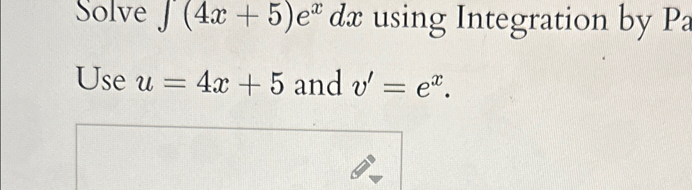 Solved Solve ∫﻿﻿(4x+5)exdx ﻿using Integration by PaUse | Chegg.com